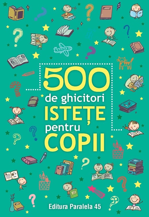 500 de ghicitori istețe pentru copii – Editura Paralela 45